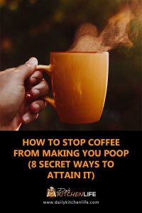 How to Stop Coffee from Making You Poop (8 Secret Ways to Attain It) - Daily Kitchen Life | Best ...